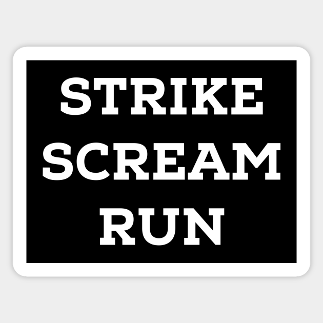 Strike Scream Run - Strike Scream Run - Sticker | TeePublic